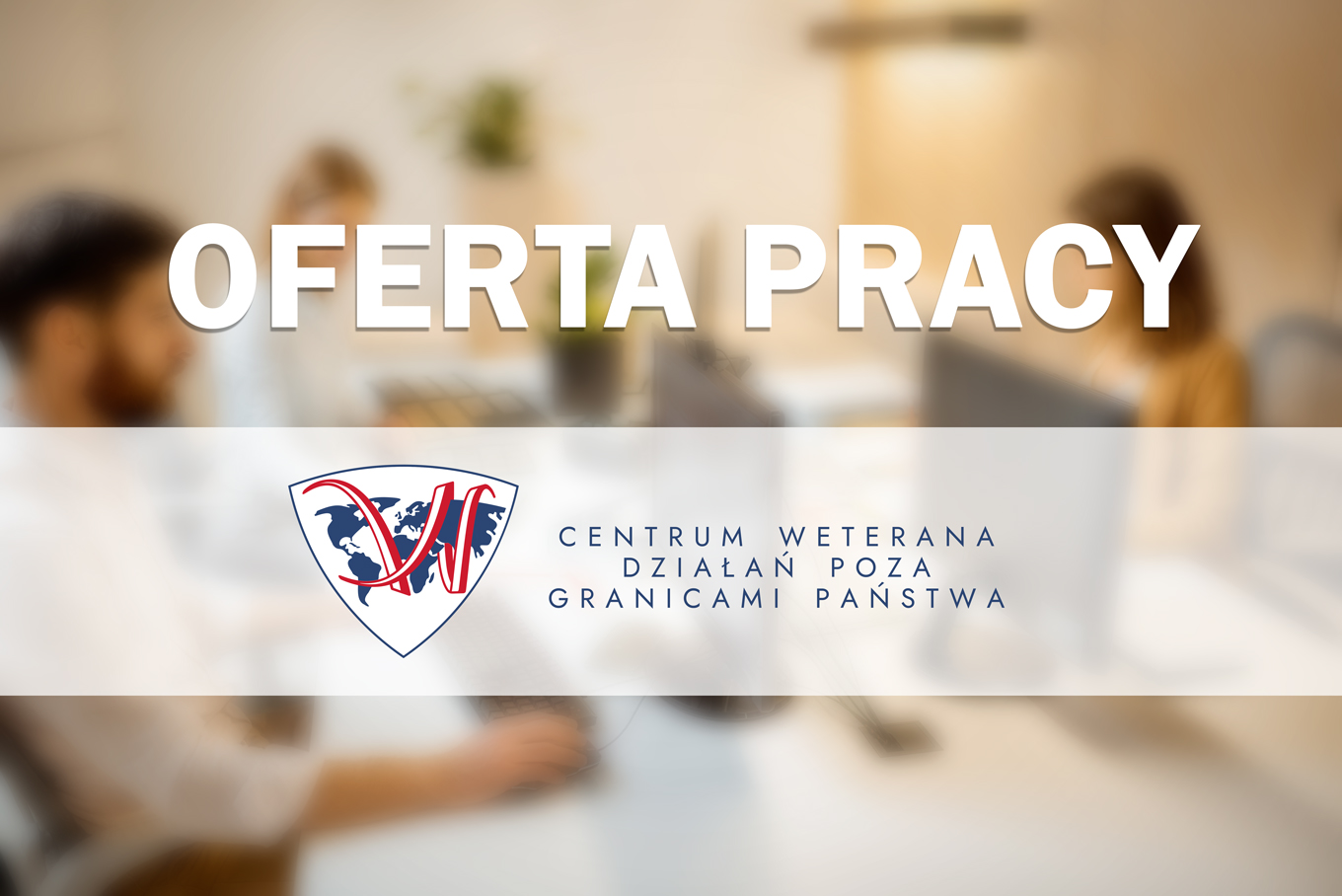OFERTA PRACY W CENTRUM WETERANA - CWDPGP